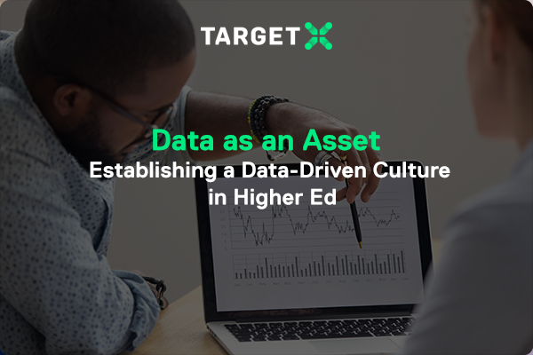 Data As An Asset Creating A Data Driven Culture On Campus Targetx